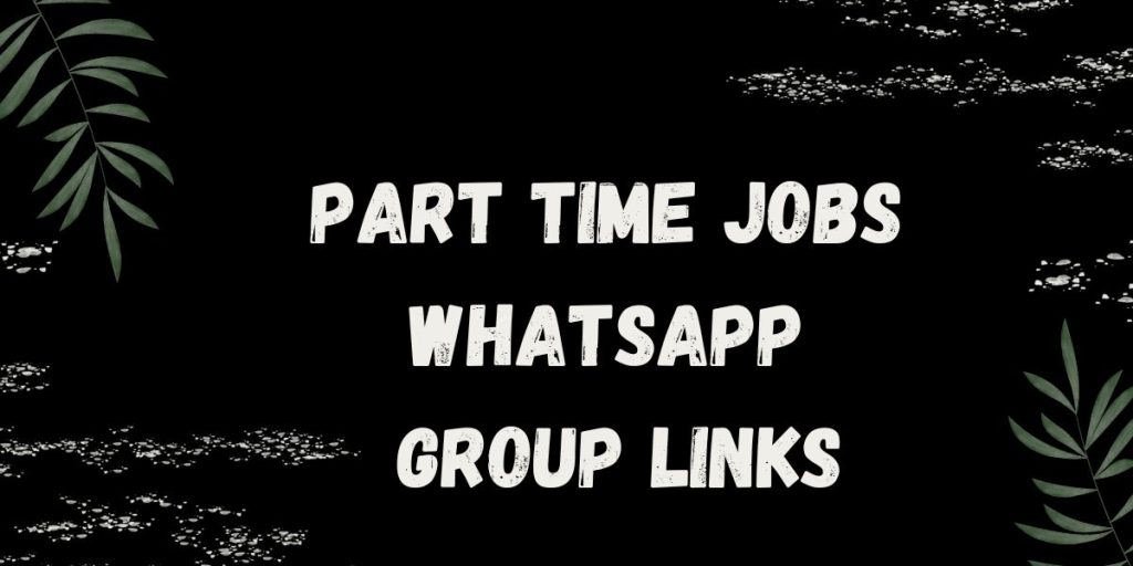 Part Time Jobs WhatsApp Group Links
